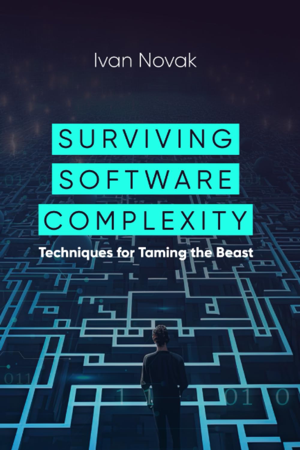 Surviving Software Complexity: Techniques for Taming the Beast: Novak, Ivan: 9798850265601 ...