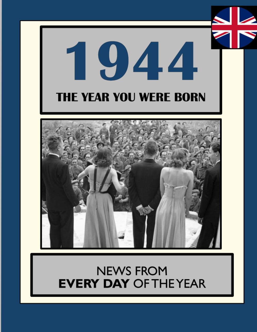 1944 The Year You Were Born: UK and World News From Every Day Of The ...