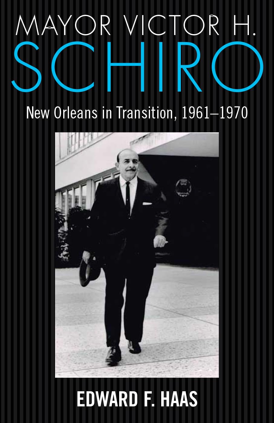 Mayor Victor H. Schiro: New Orleans in Transition, 1961–1970: Haas ...