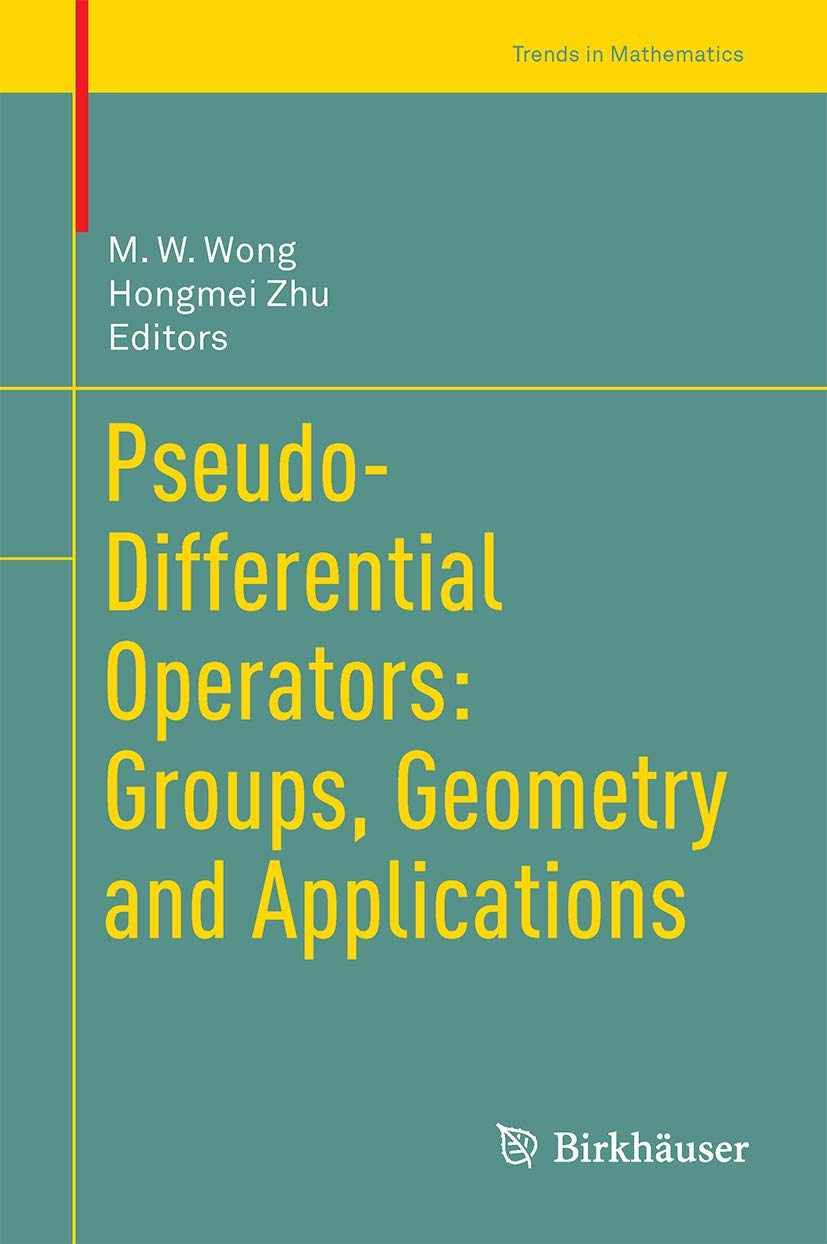 Pseudo-Differential Operators: Groups, Geometry and Applications (Trends in Mathematics): Wong ...