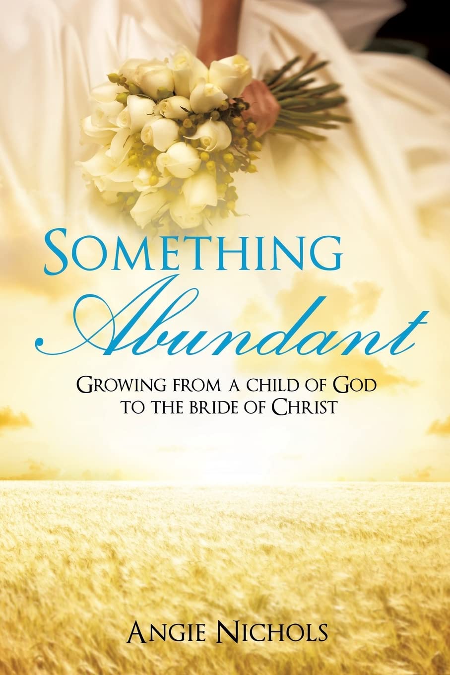 Something Abundant: Nichols, Angie: 9781628396416: Amazon.com: Books