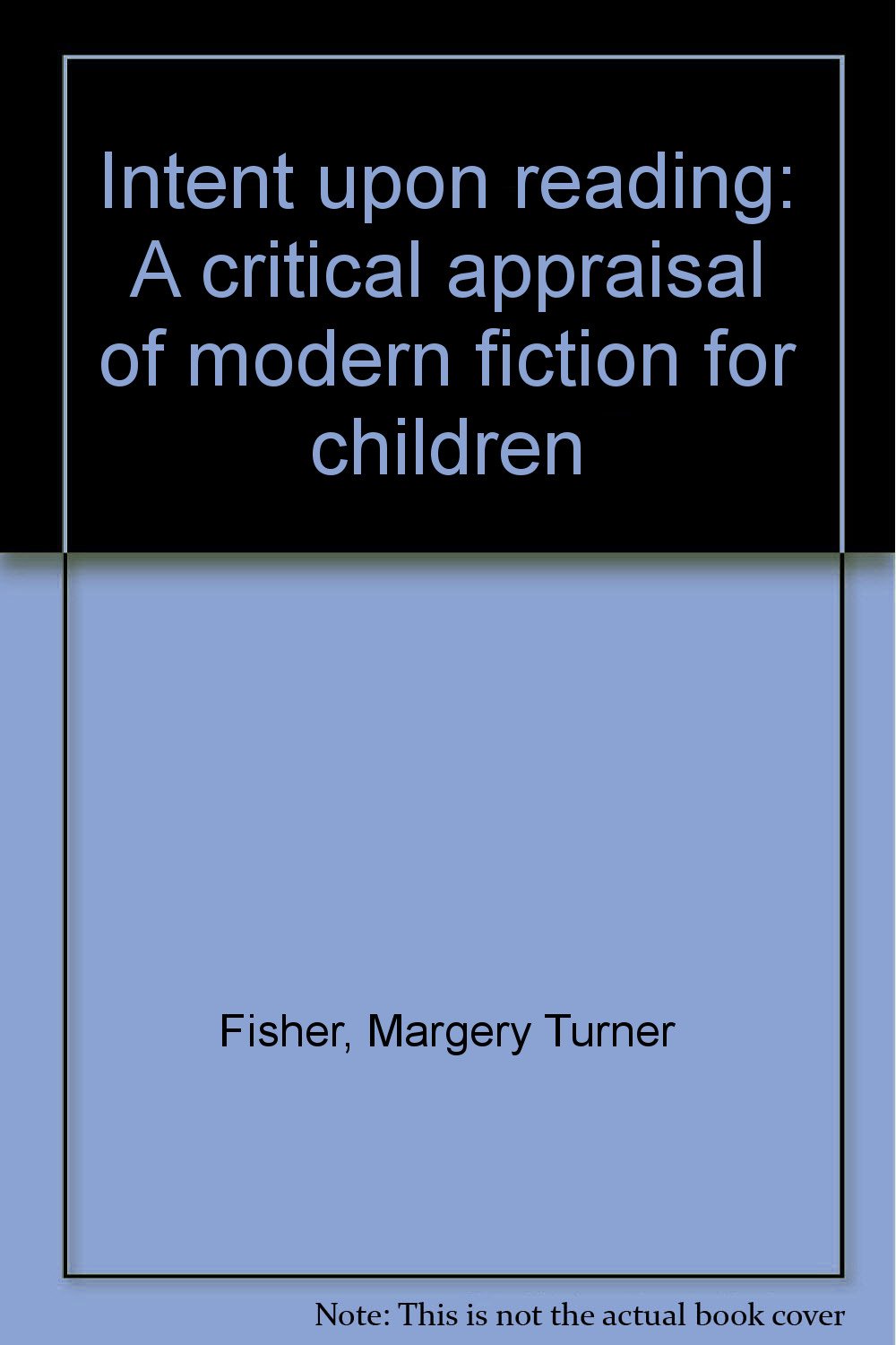 Intent upon reading: A critical appraisal of modern fiction for ...