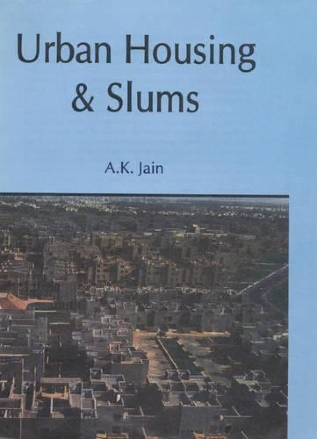 Urban Housing and Slums: A.K. Jain: 9788189973896: Amazon.com: Books
