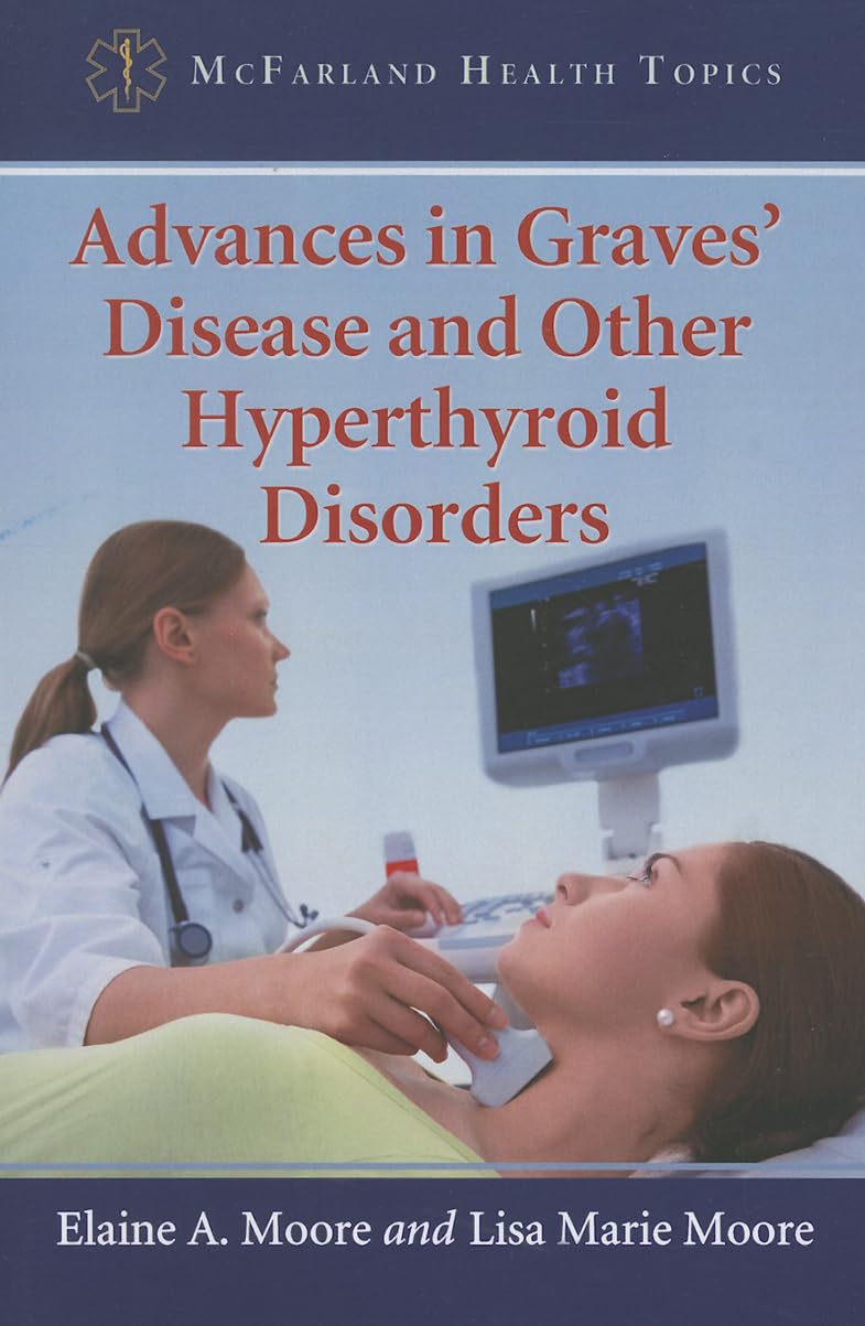 Advances in Graves' Disease and Other Hyperthyroid Disorders (McFarland ...