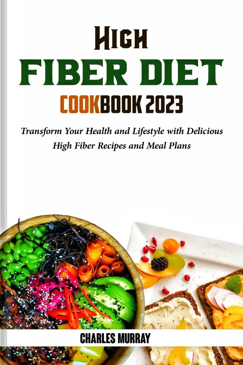 HIGH FIBER DIET COOKBOOK 2023: Transform Your Health and Lifestyle with ...