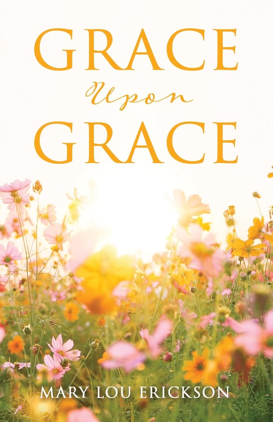 Grace Upon Grace: Erickson, Mary Lou: 9798868502163: Amazon.com: Books