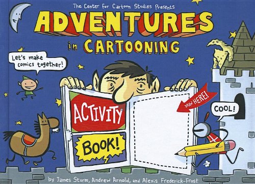 Adventures in Cartooning: James Sturm, Andrew Arnold, Alexis Frederick ...