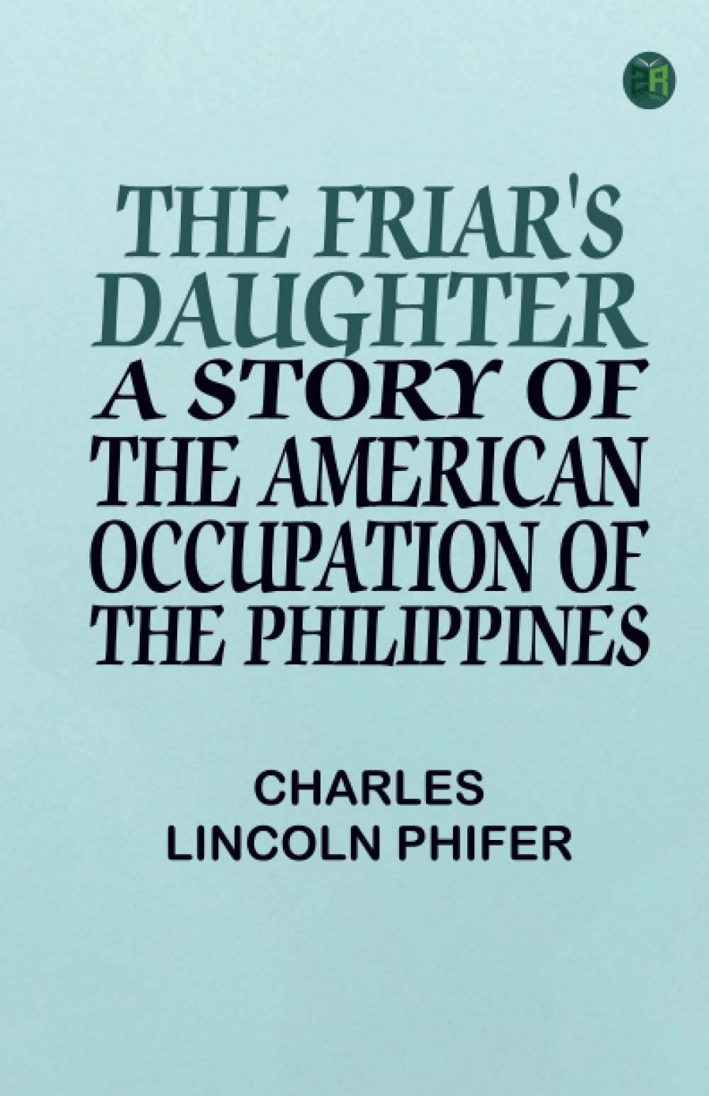 Buy The Friar's Daughter: A Story of the American Occupation of the ...