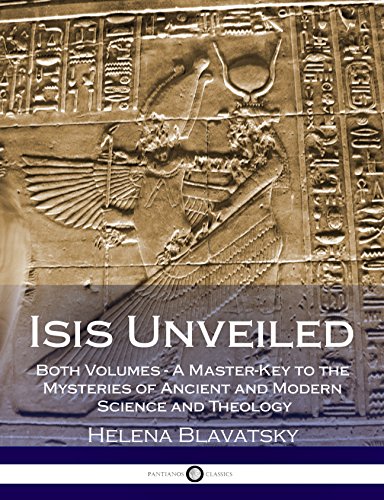 Isis Unveiled: Both Volumes - A Master-Key to the Mysteries of Ancient ...