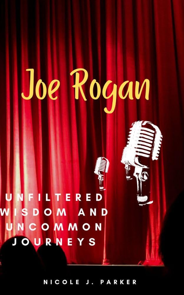 Amazon.com: Joe Rogan : Unfiltered Wisdom and Uncommon Journeys eBook ...