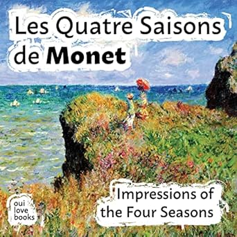 Les Quatre Saisons de Monet: Impressions of the Four Seasons: Oui Love ...