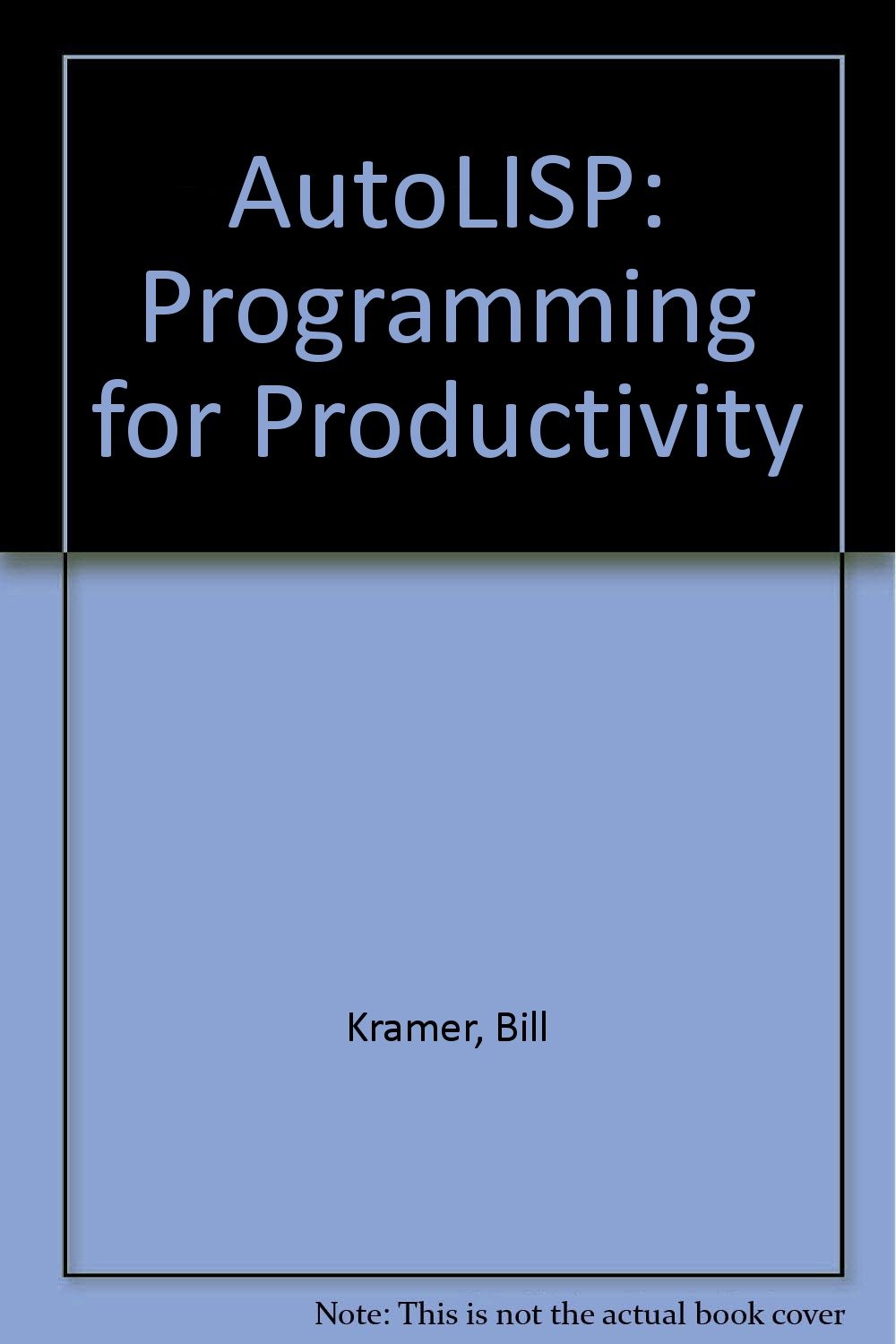 AutoLISP: Programming for Productivity: Kramer, Bill: 9780827358324: Amazon.com: Books