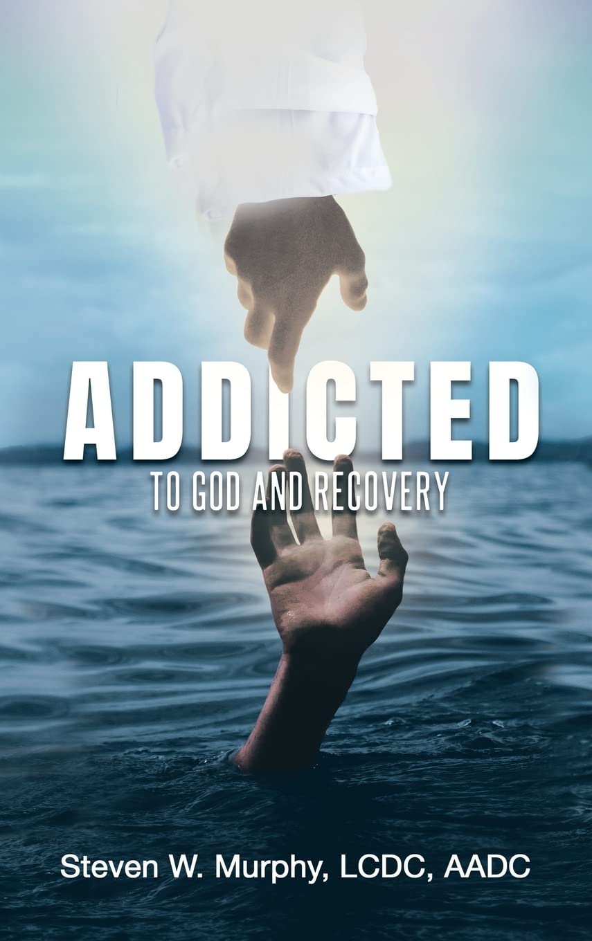 Addicted to God and Recovery: Murphy, Steven W.: 9781664285644: Amazon ...