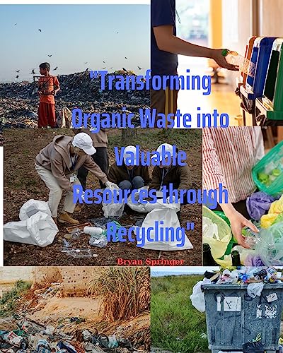 "Transforming Organic Waste into Valuable Resources through Recycling ...