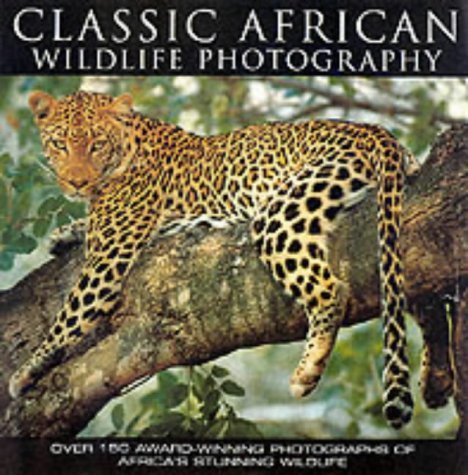 Classic African Wildlife Photography: Over 150 Award-winning ...