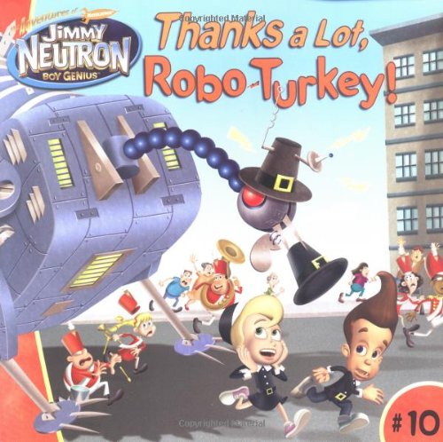 Thanks a Lot, Robo-Turkey! (ADVENTURES OF JIMMY NEUTRON BOY GENIUS (8x8 ...
