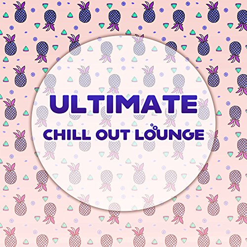 Amazon.co.jp: Ultimate Chill Out Lounge – Relax & Chill, Fresh Beats of ...