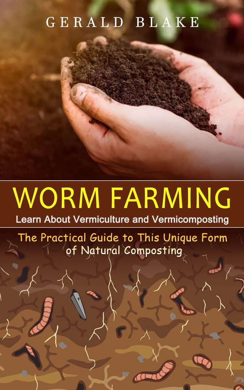 Worm Farming: Learn About Vermiculture and Vermicomposting(The ...