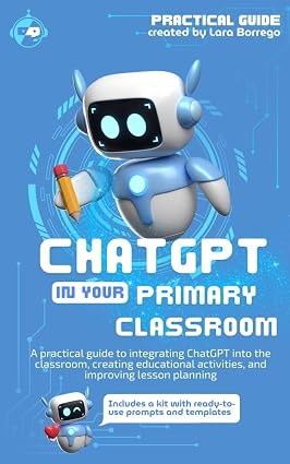 ChatGPT in Your Primary Classroom: A practical guide to integrating ...