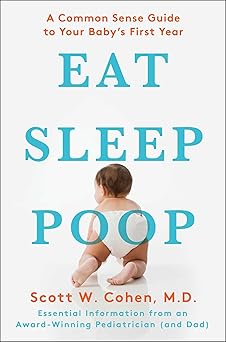 Eat, Sleep, Poop: A Common Sense Guide to Your Baby's First Year: Cohen ...