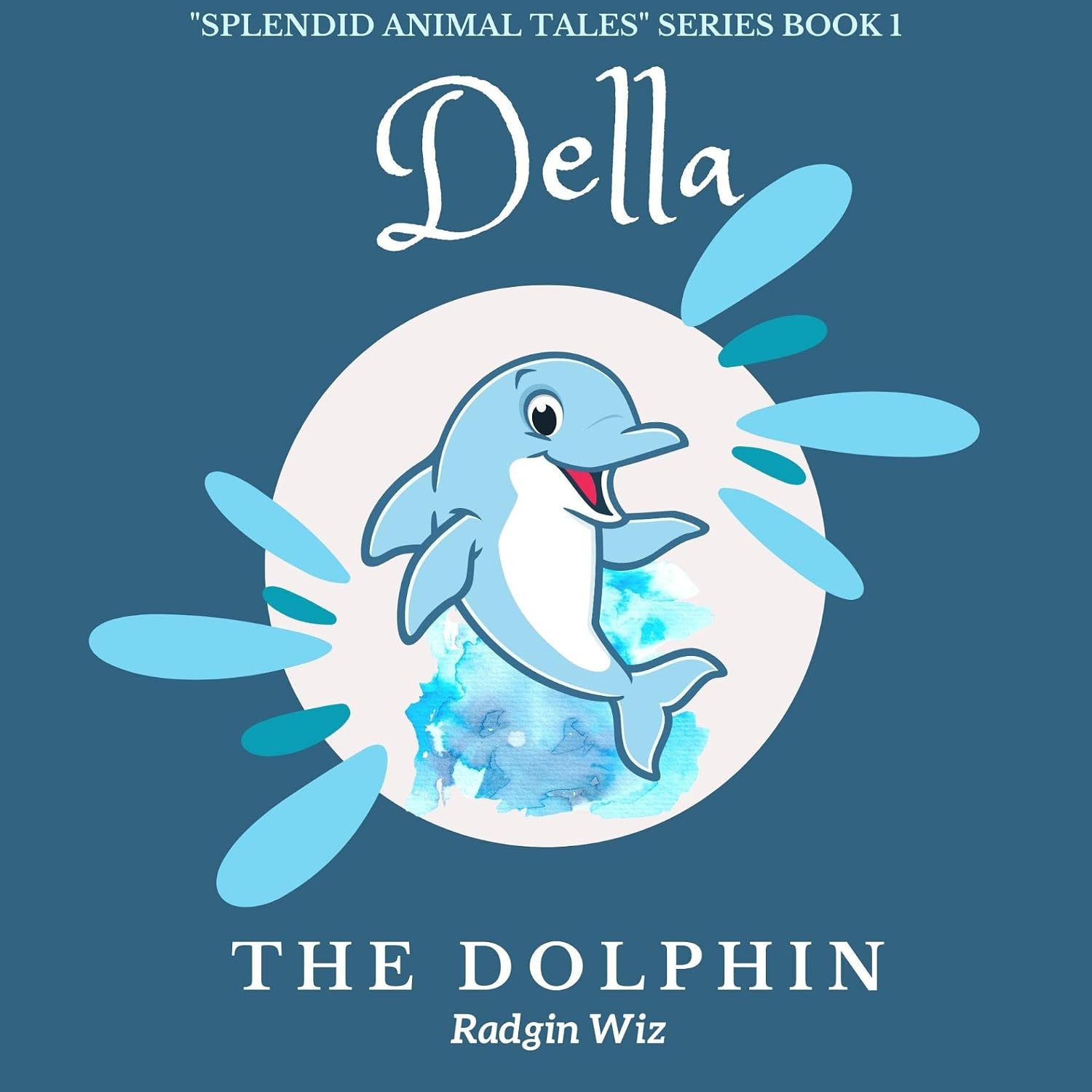 Della The Dolphin: Finding Della's Home (SPLENDID ANIMAL TALES ...
