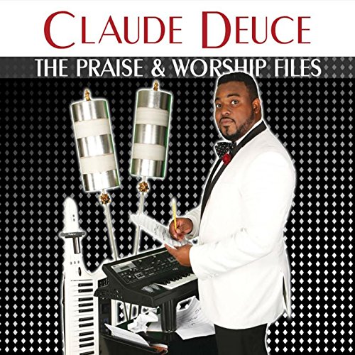 Amazon.com: The Praise & Worship Files : Claude Deuce: Digital Music