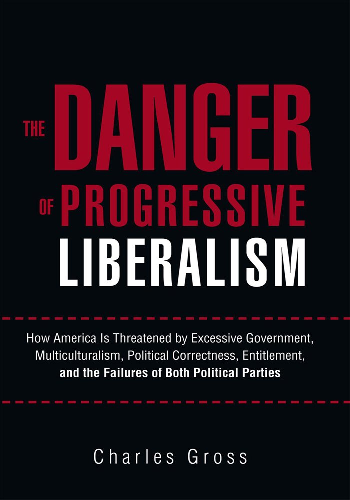 The Danger of Progressive Liberalism: How America Is Threatened by ...