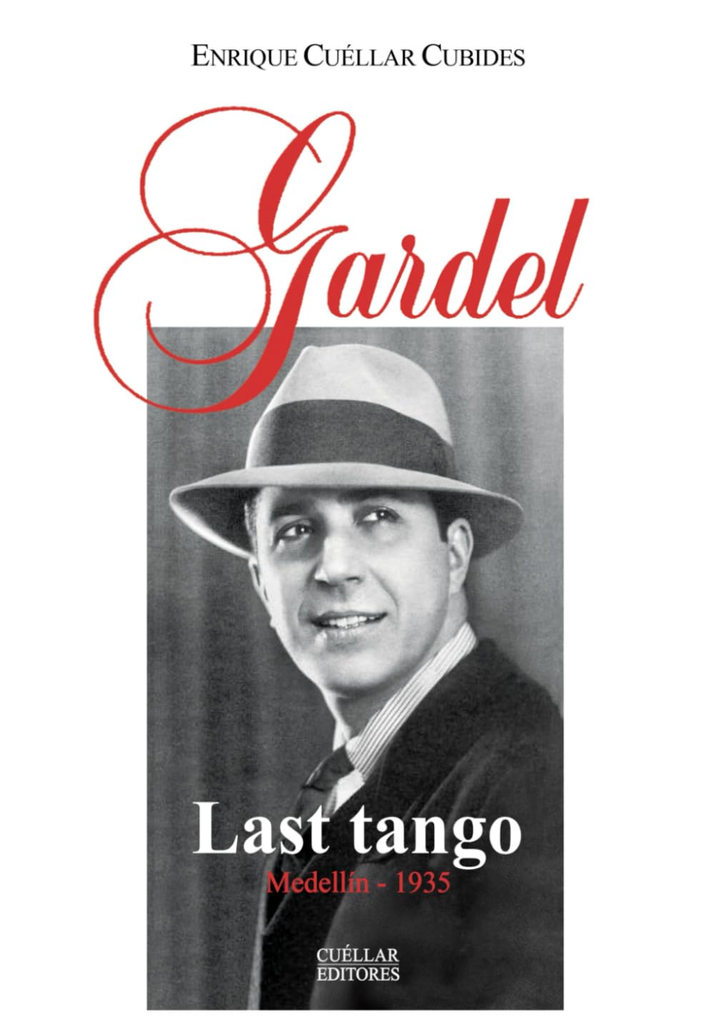 GARDEL LAST TANGO Medellín 1935 (Spanish Edition): Cuéllar Cubides ...