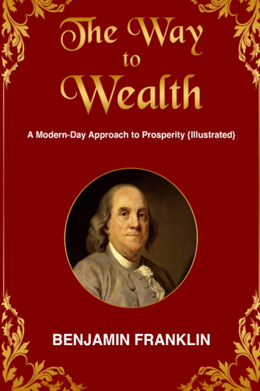 The Way to Wealth By Benjamin Franklin: A Modern-Day Approach to ...