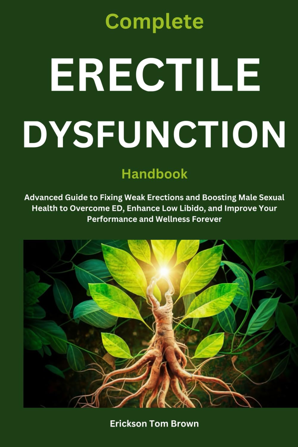 Complete Erectile Dysfunction Handbook: Advanced Guide to Fixing Weak ...