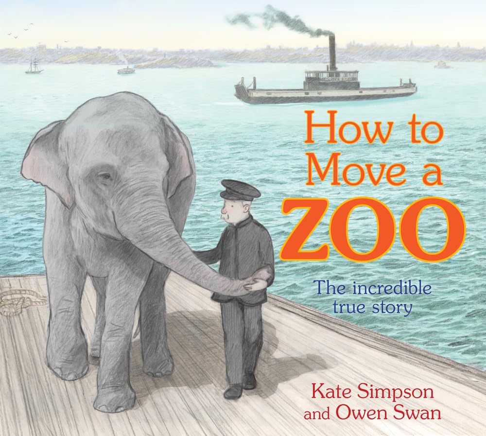 How to Move a Zoo: The Incredible True Story: Simpson, Kate, Swan, Owen ...