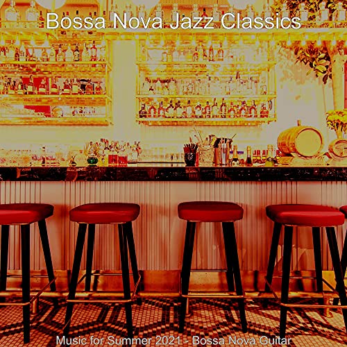 Music for Summer 2021 - Bossa Nova Guitar by Bossa Nova Jazz Classics on Prime Music