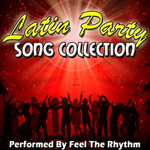 Amazon.com: Latin Party Songs Collection : Feel The Rhythm: Digital Music