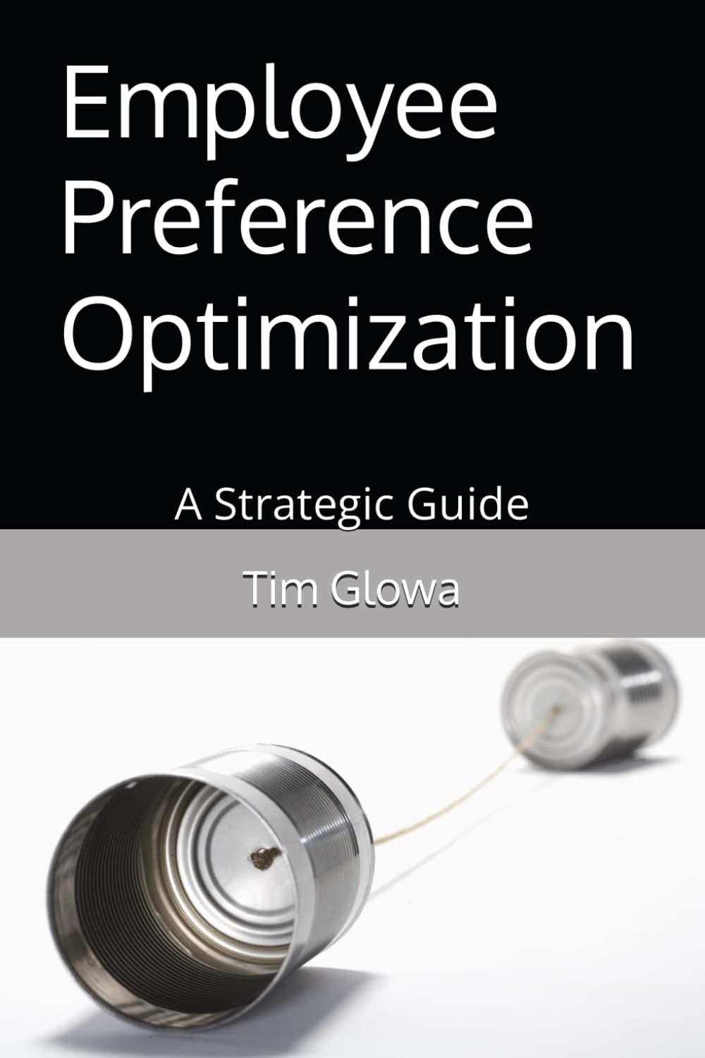 Employee Preference Optimization: A Strategic Guide: Glowa, Tim: 9798871640579: Amazon.com: Books