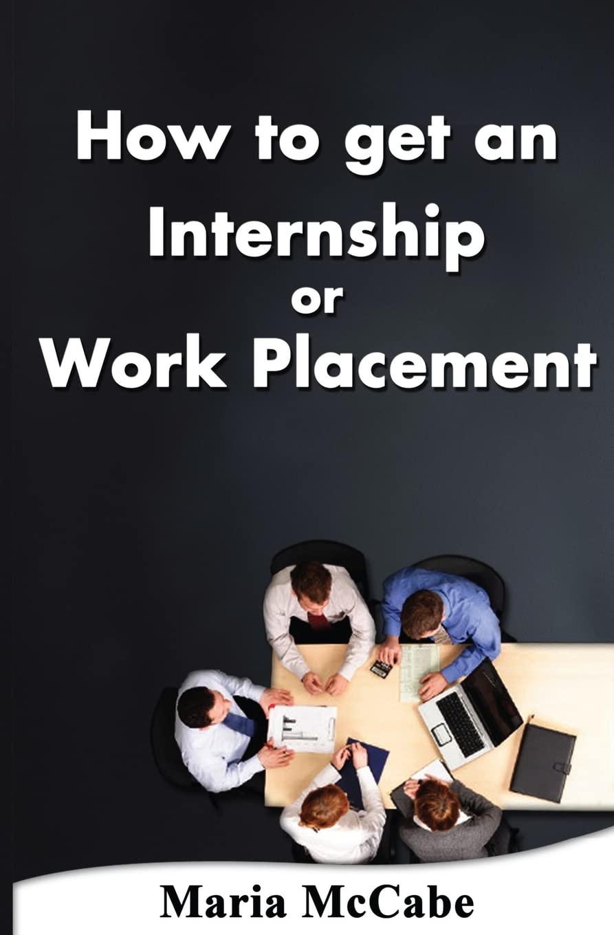 How to get an Internship or Work Placement: McCabe, Maria ...