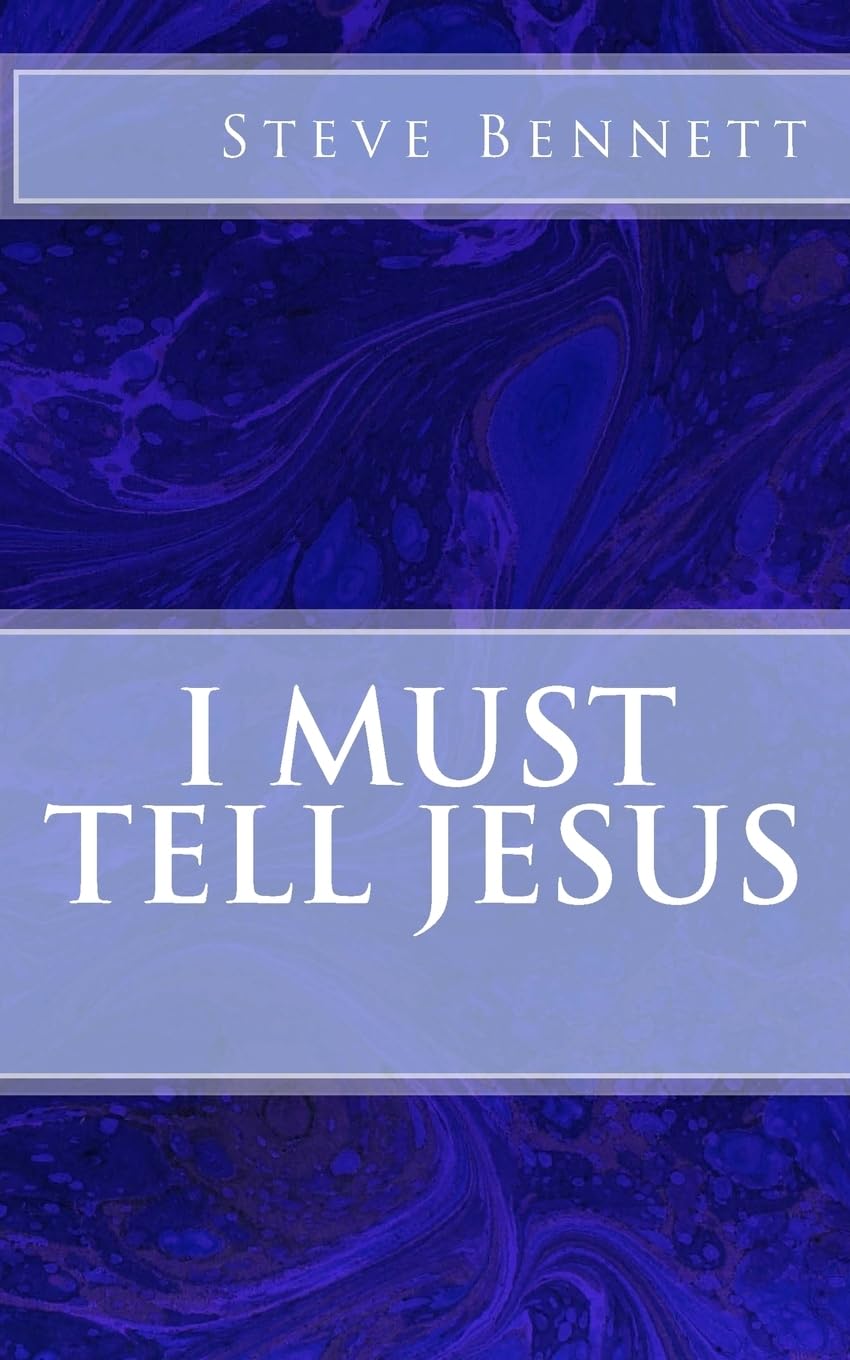 I Must Tell Jesus: Bennett, Dr Steve: 9781975920616: Amazon.com: Books