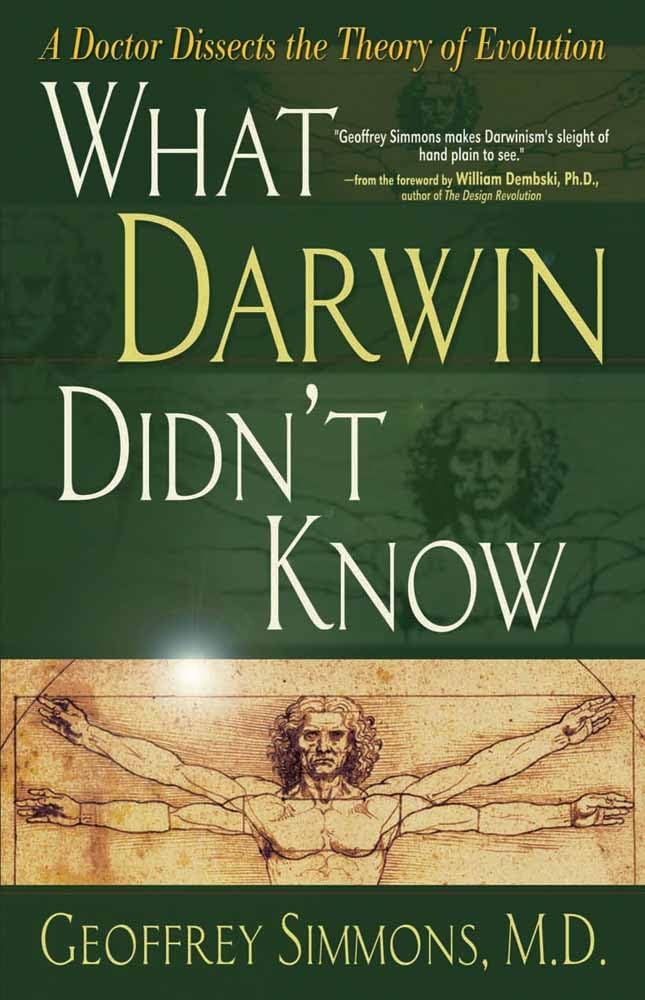 What Darwin Didn't Know: A Doctor Dissects the Theory of Evolution: Amazon.co.uk: Simmons ...