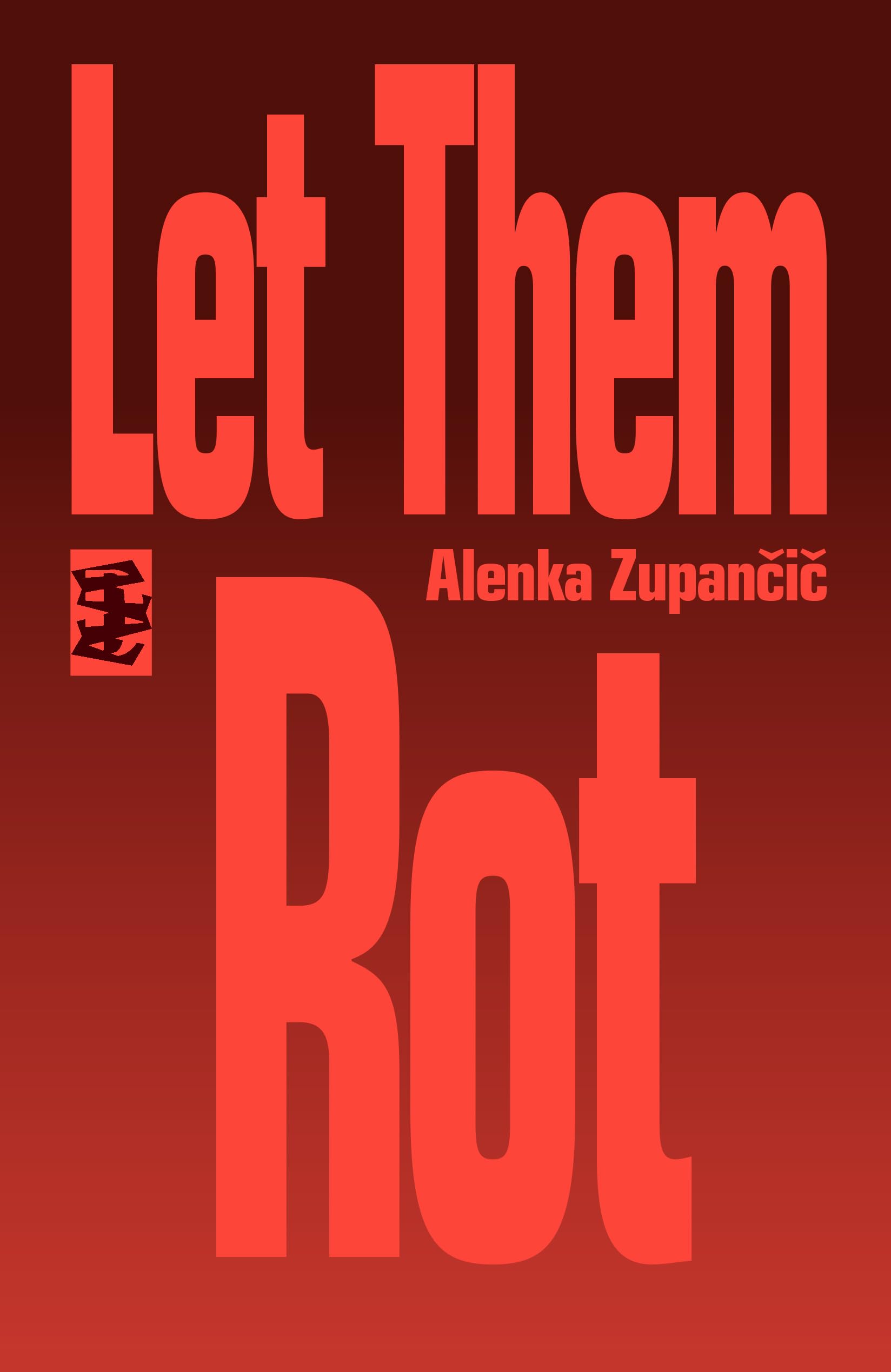 Let Them Rot: Amazon.co.uk: Alenka Zupančič: 9781739516109: Books