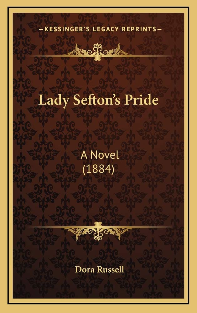 Lady Sefton's Pride: A Novel (1884): Russell, Dora: 9781165020287 ...