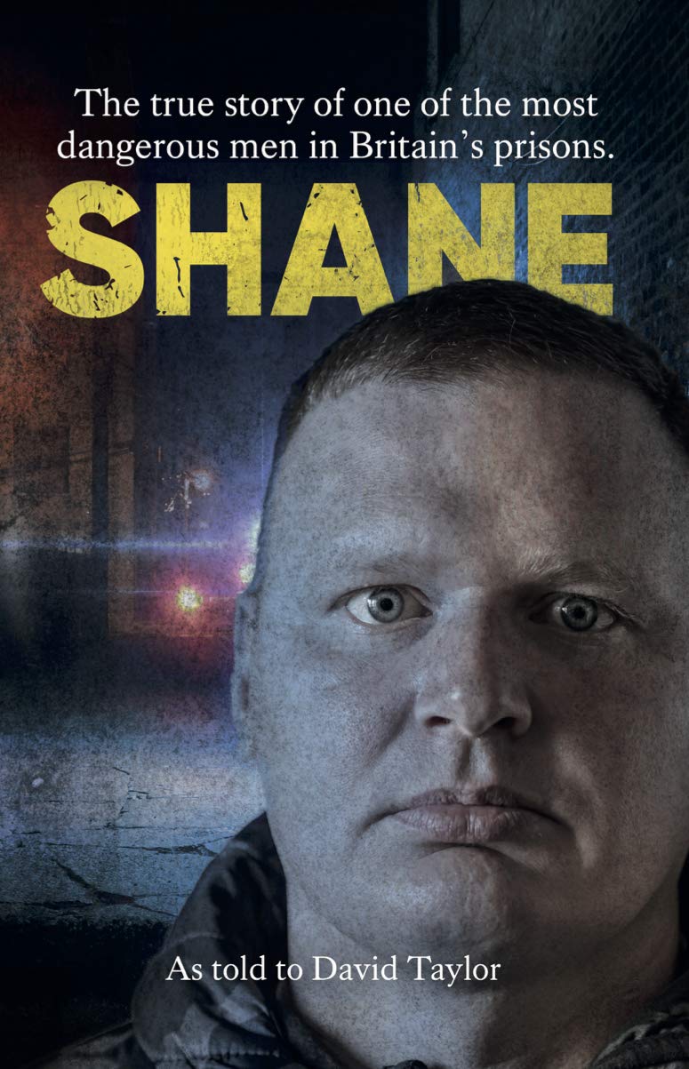 Shane: The True Story of One of the Most Dangerous Prisoners in Britain ...