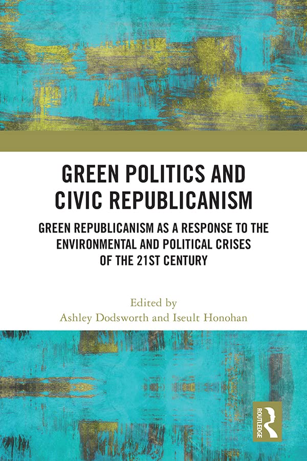 Green Politics and Civic Republicanism: Green Republicanism as a ...