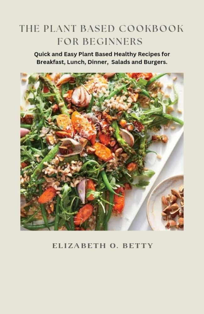 Amazon.com: THE PLANT BASED COOKBOOK FOR BEGINNERS : Quick and Easy ...