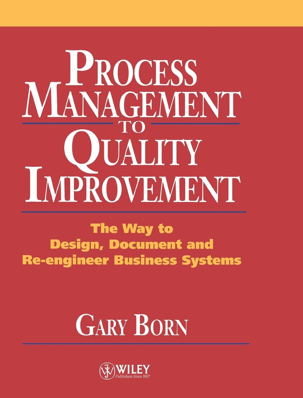 Process Management to Quality Improvement: The Way to Design, Document ...