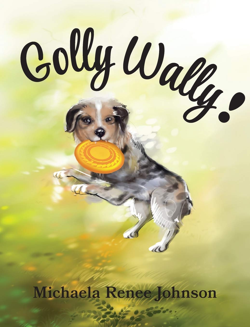 Golly Wally: Johnson, Michaela R: 9780578412153: Amazon.com: Books