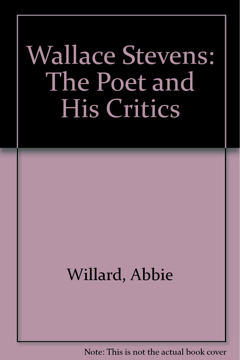 Wallace Stevens: The Poet and His Critics: Willard, Abbie F ...