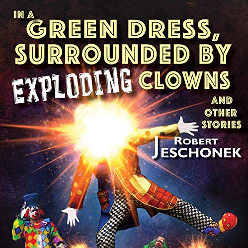 Amazon.com: In a Green Dress, Surrounded by Exploding Clowns and Other ...