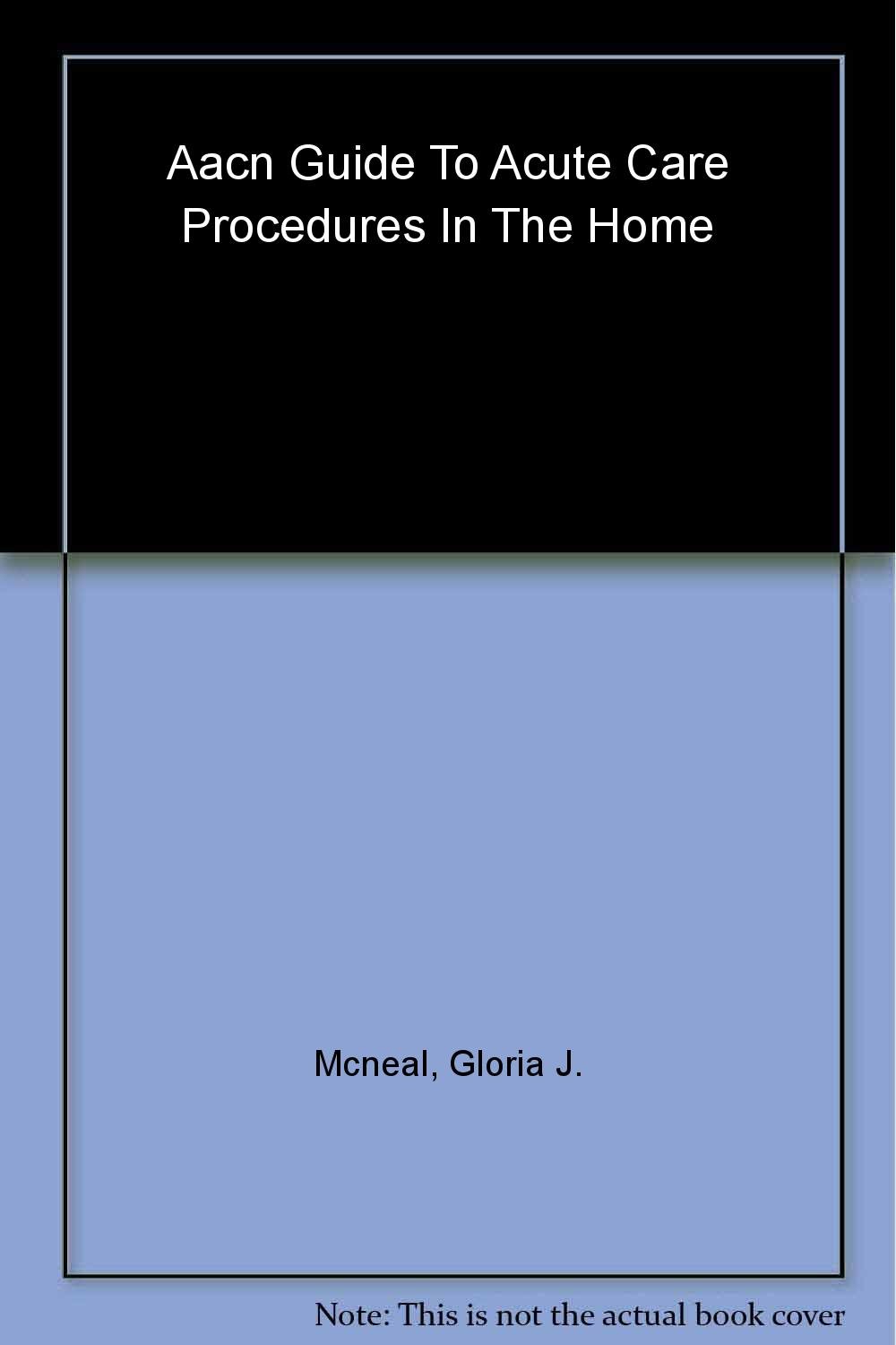 AACN Guide to Acute Care Procedures in the Home: 9780781718165 ...