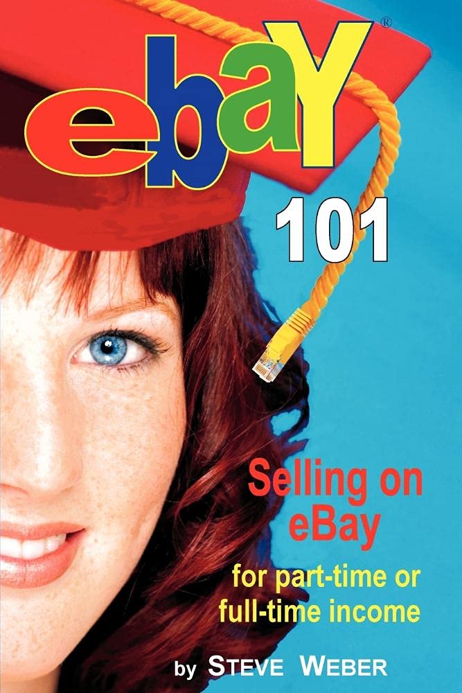 eBay 101: Selling on eBay For Part-time or Full-time Income: Weber ...