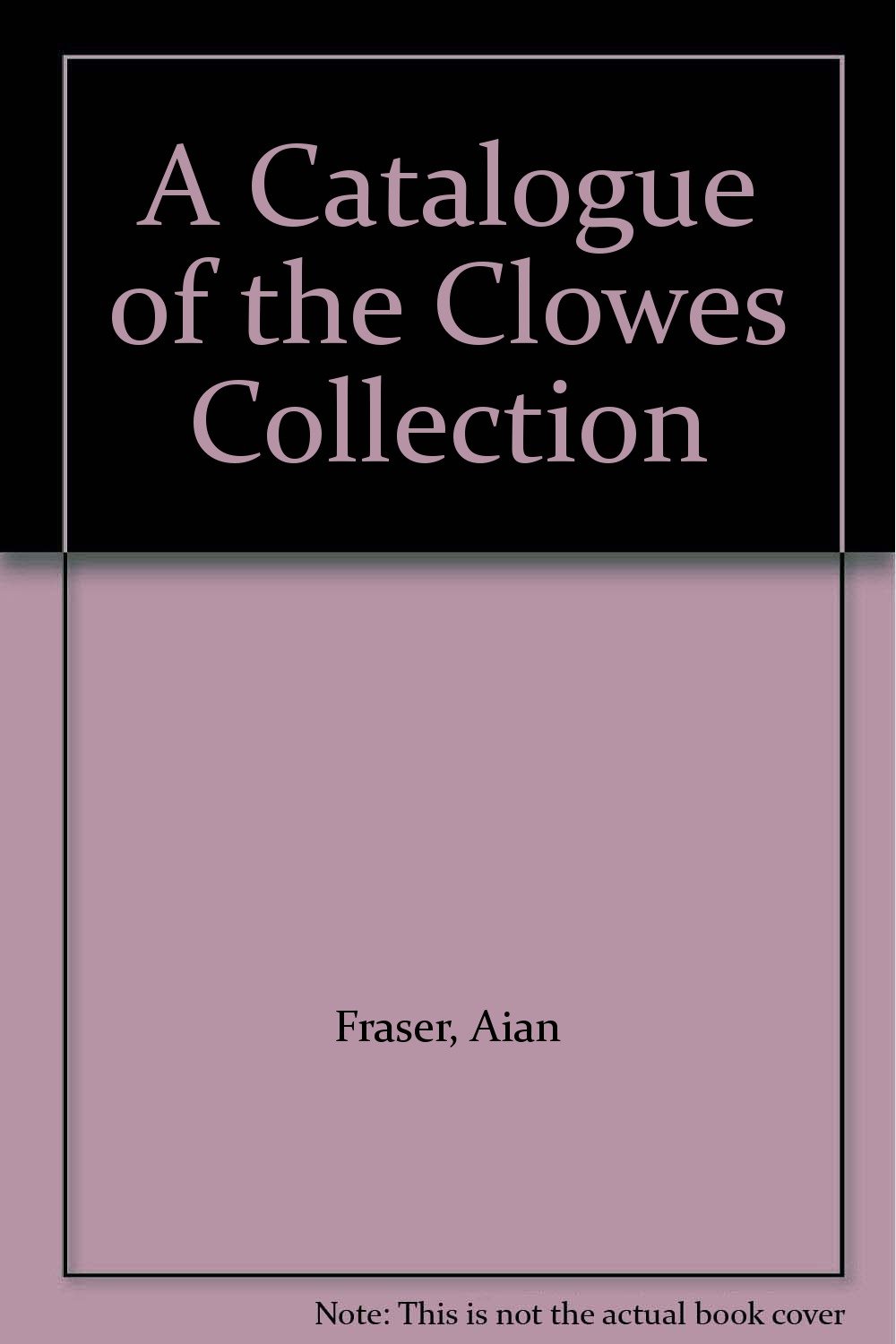 A Catalogue of the Clowes Collection: A. Ian. Fraser: Amazon.com: Books
