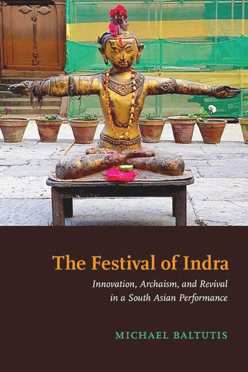 Buy The Festival of Indra: Innovation, Archaism, and Revival in a South Asian Performance ...